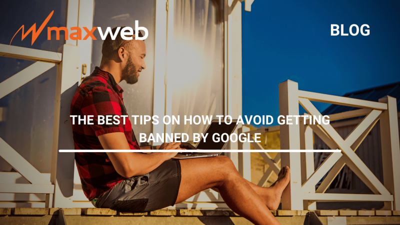 The Best Tips on How To Avoid Getting Banned by Google | MaxWeb Inc ...