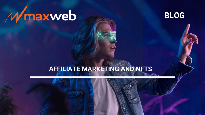Affiliate Marketing And NFTs | MaxWeb Inc Affiliate Network