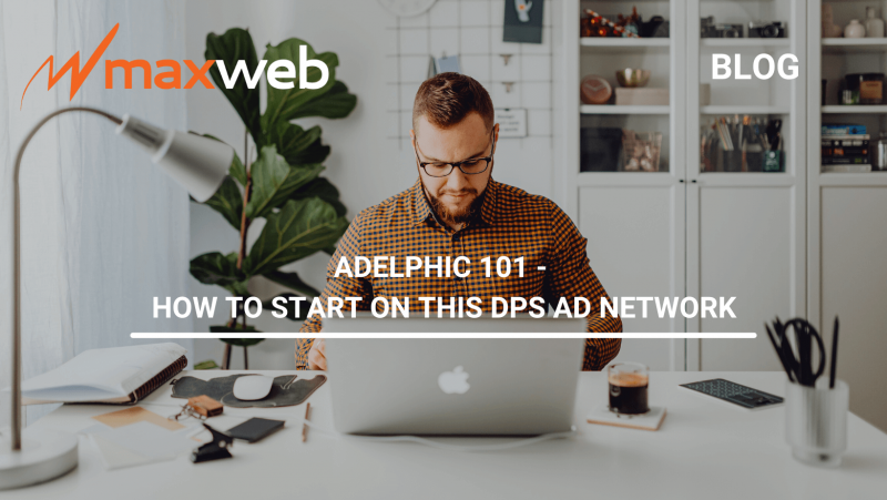 Adelphic 101 - How To Start On This DPS Ad Network | MaxWeb Inc Affiliate Network