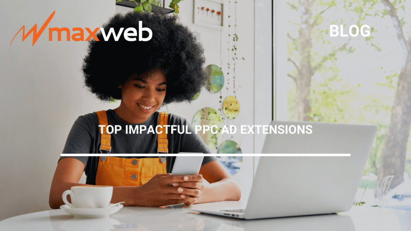 Top Impactful PPC Ad Extensions | MaxWeb Inc Affiliate Network