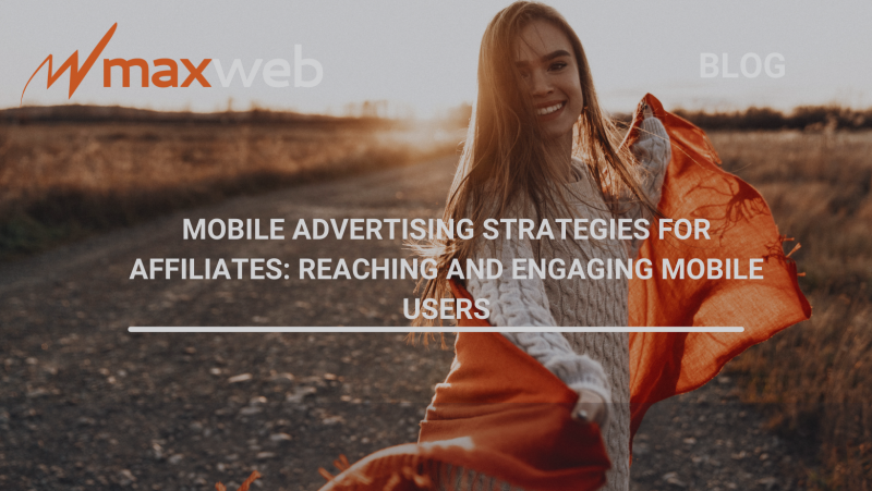 Mobile Advertising Strategies for Affiliates: Reaching and Engaging ...