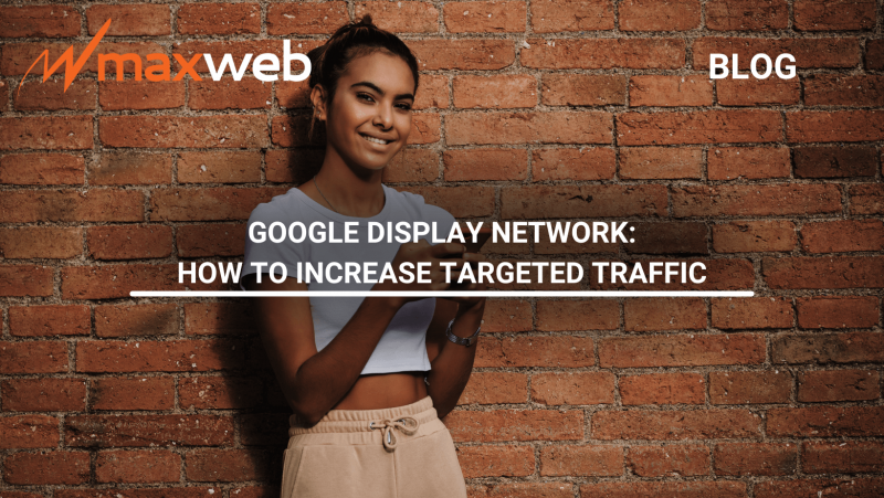 Google Display Network: How to Increase Targeted Traffic | MaxWeb Inc ...