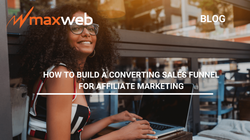 How To Build A Converting Sales Funnel For Affiliate Marketing | MaxWeb Inc Affiliate Network