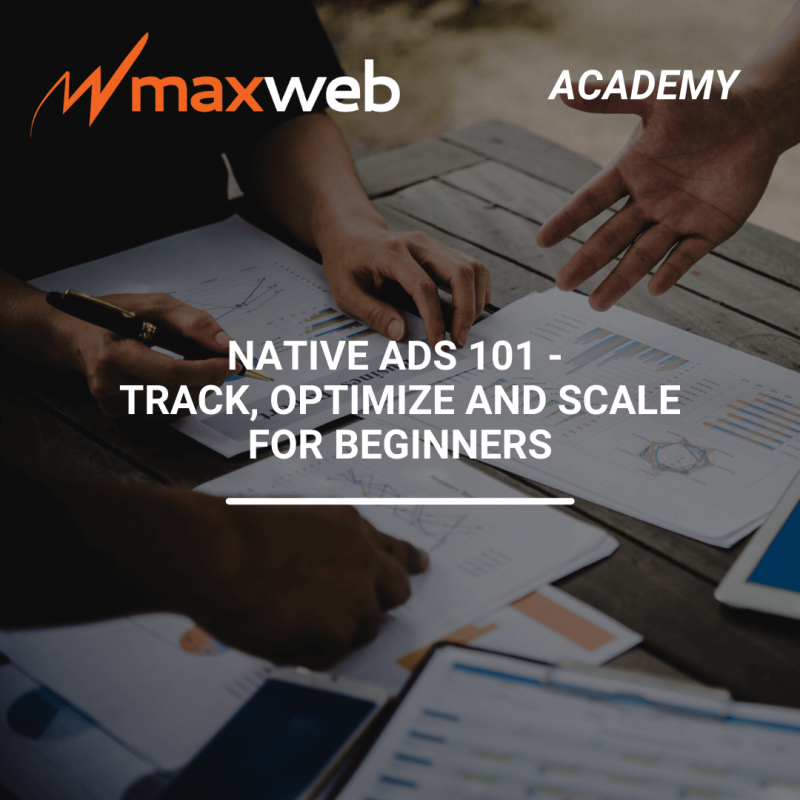 Native Advertising 101 - Track, Optimize, and Scale for Beginners | MaxWeb Inc Affiliate Network