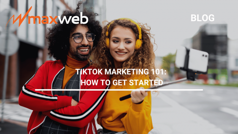 TikTok Marketing 101: How to get started | MaxWeb Inc Affiliate Network