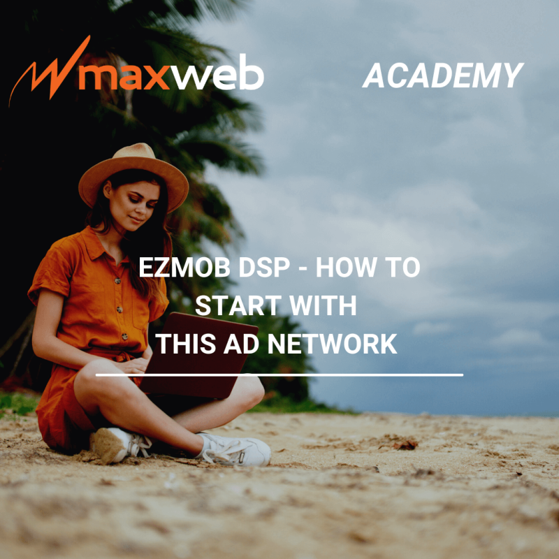 EZmob DSP: How to Start with This Ad Network | MaxWeb Inc Affiliate Network