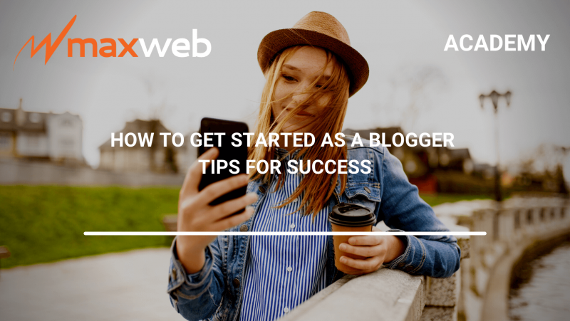 How to Get Started as a Blogger: Tips for Success | MaxWeb Affiliate ...