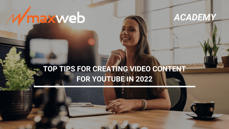 Top Tips for Creating Video Content for YouTube in 2022 | MaxWeb ...